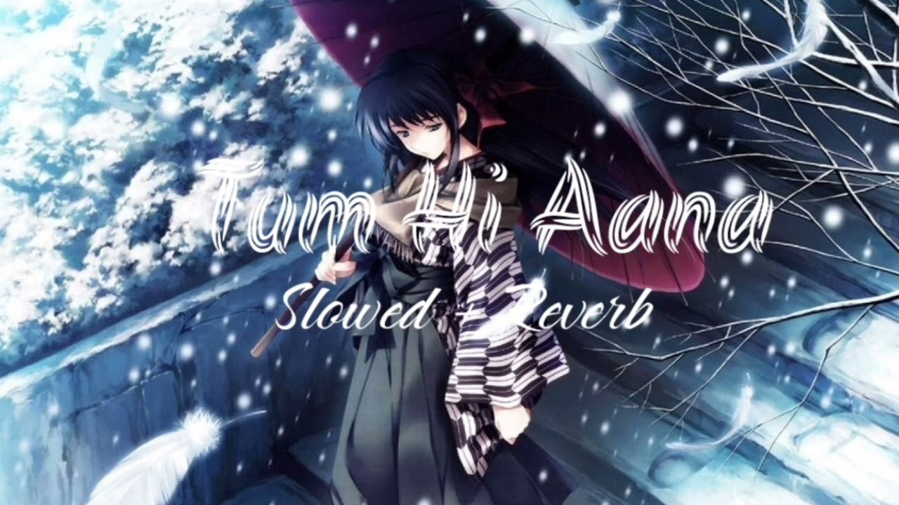 ||Tum Hi Aana:Marjaavan||Slowed and reverb song||#Music_The_Soul_Of ...