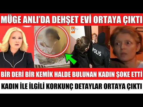 MÜGE ANLI BİR DERİ BİR KEMİK HALDE BULUNAN KADIN ŞOKE ETTİ DEHŞET EVİ KADIN İLE İLGİLİ KORKUNÇ DETAY