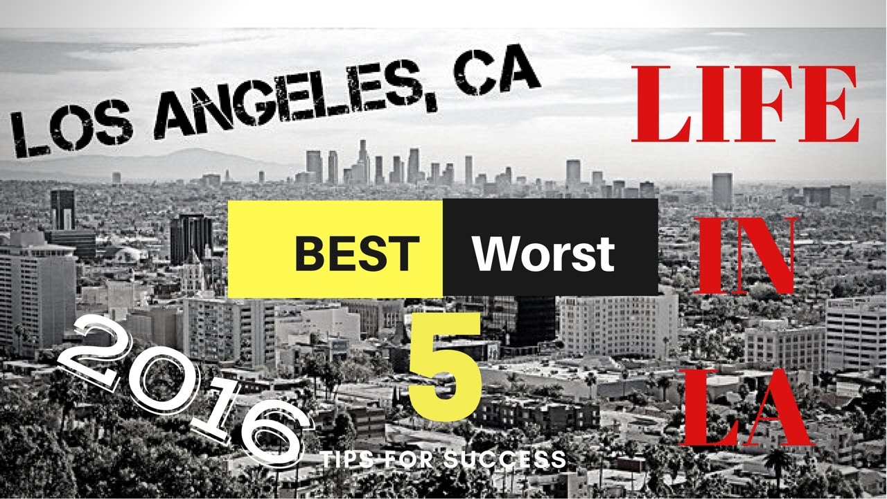 Living in Los Angeles: BEST & WORST-why people hate la and why they ...