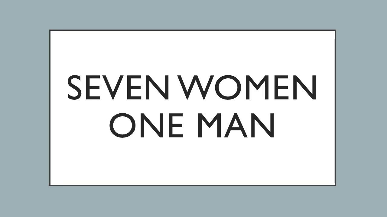 SEVEN WOMEN ONE MAN - YouTube