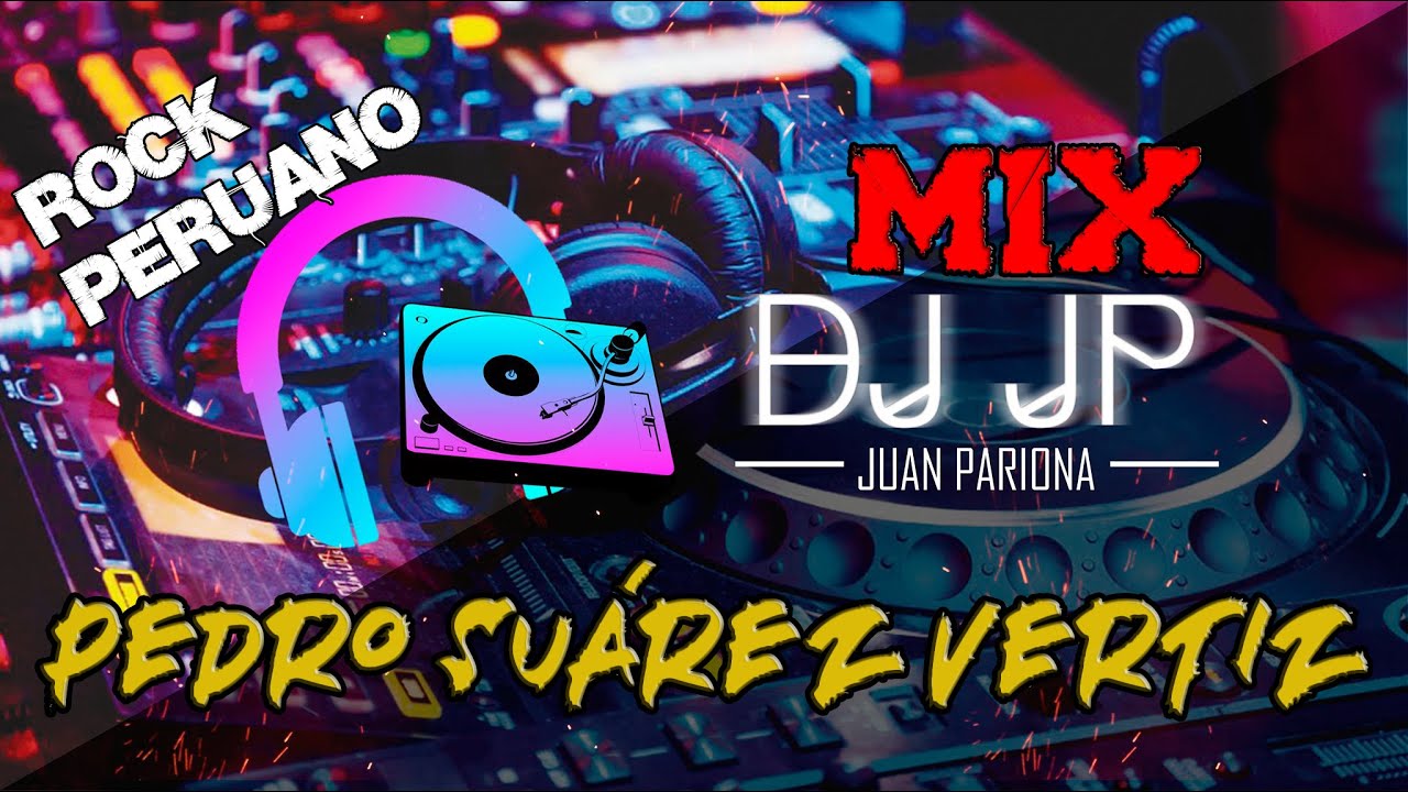 Mix Pedro Suárez Vertiz - Lo Mejor de PSV (ROCK PERUANO) DJ JP | Juan ...