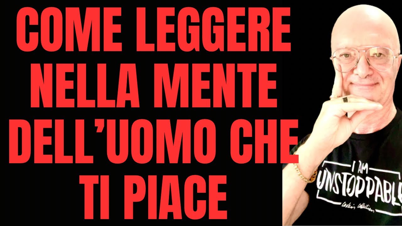 COME LEGGERE NELLA MENTE DELL’UOMO CHE TI PIACE - YouTube