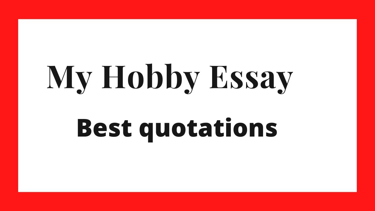 My Hobby Essay Quotations/my hobby essay for best quotations/our ...