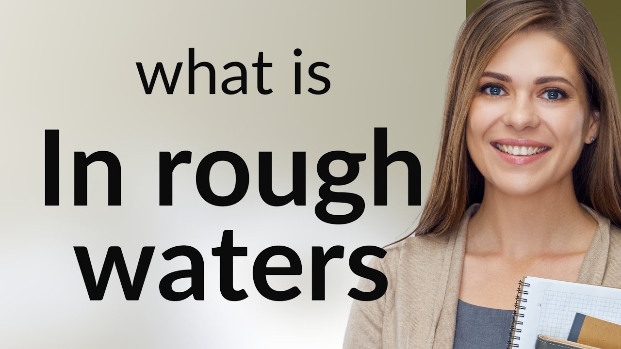 Navigating Through "In Rough Waters": Understanding the Phrase - YouTube