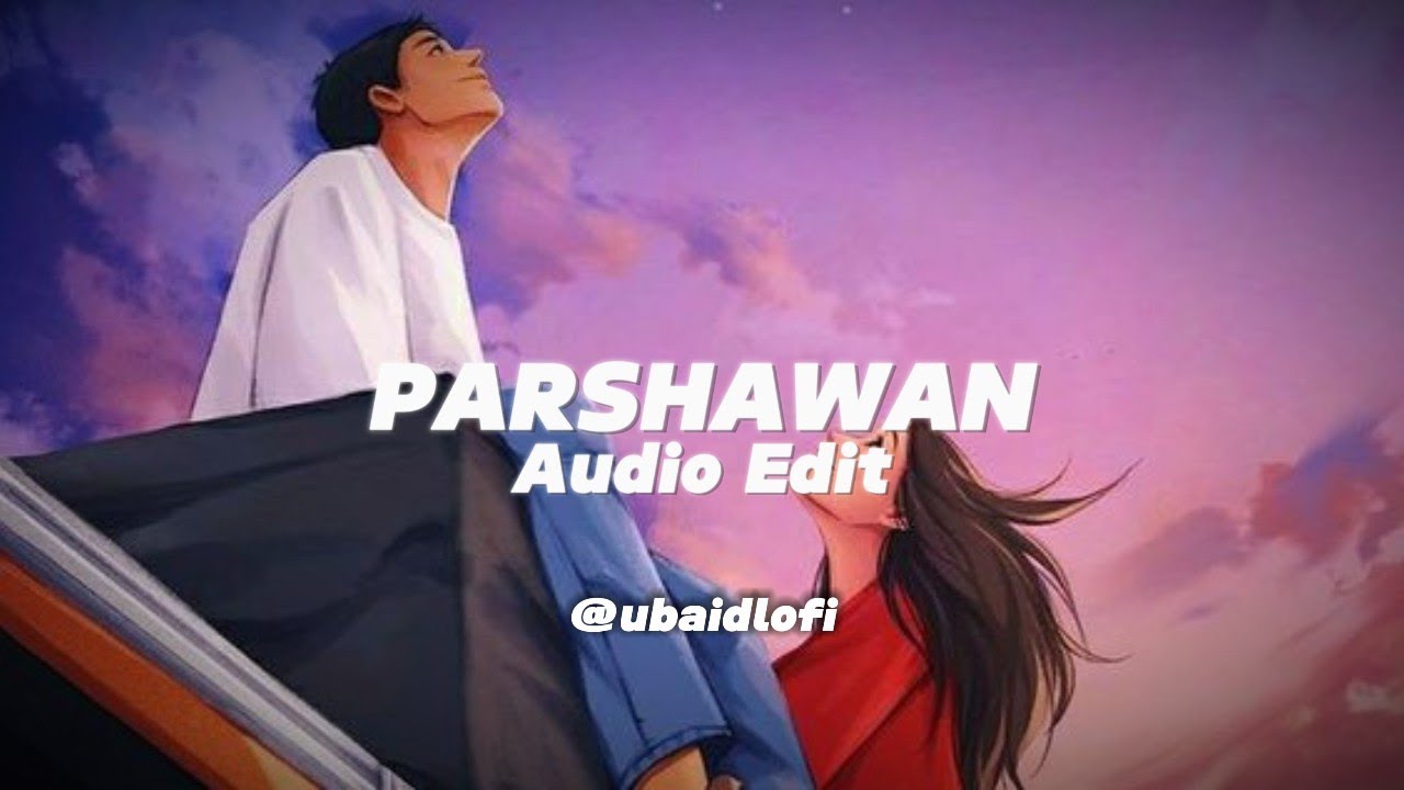 Parshawan Song (Audio+Edit) @ubaidlofi - YouTube