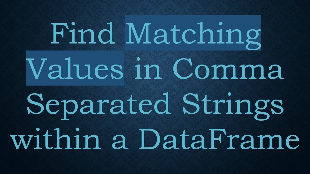 Find Matching Values In Comma Separated Strings Within A Dataframe Youtube