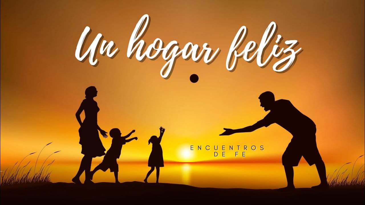 Un hogar feliz - Encuentros de Fe - YouTube