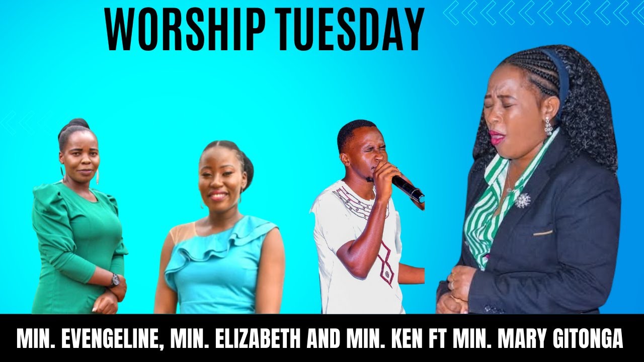 WORSHIP TUESDAY WITH MIN. MARY GITONGA FT MIN. KEN, MIN. ELIZABETH AND MIN. EVENGELINE - YouTube