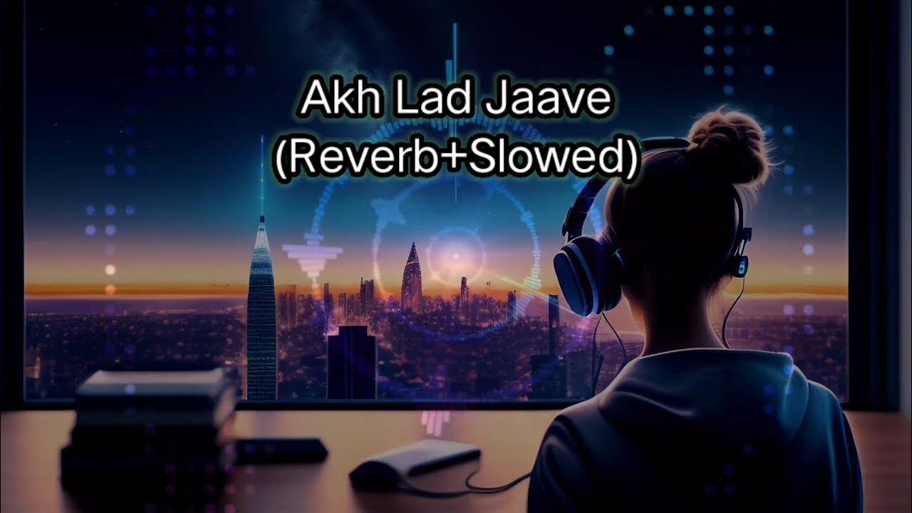 Akh Lad Jaave lofi song (slowed+reverb) - YouTube