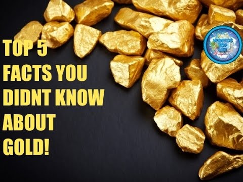 Top 5 Facts About Gold!! - YouTube
