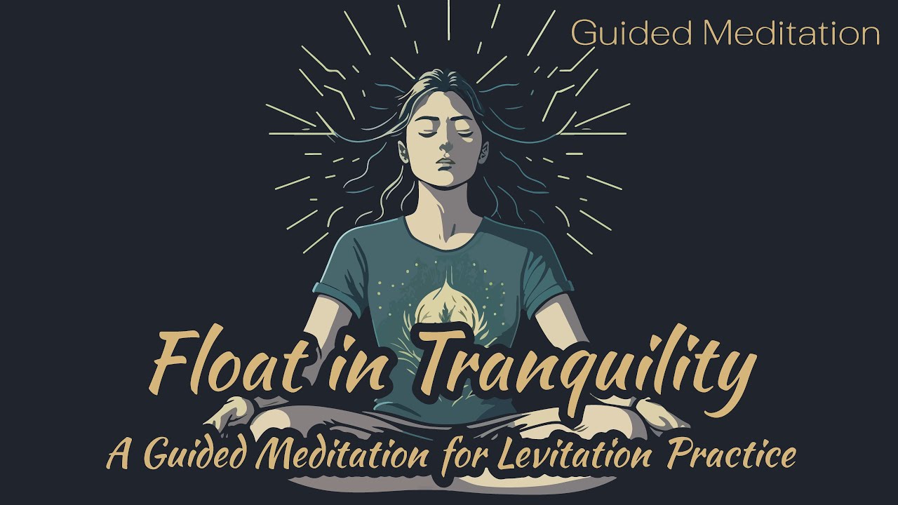 Float in Tranquility, A Guided Meditation for Levitation Practice - YouTube