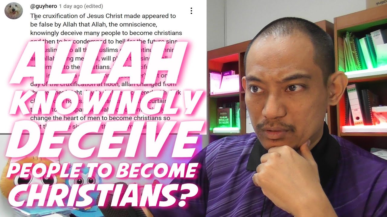 "Allah knowingly deceive people to become Christians with The ...