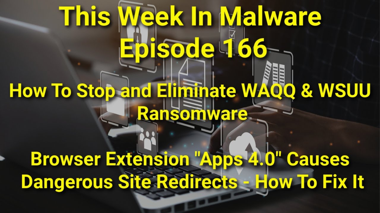 TWIM Ep166: How To Remove WAQQ & WSUU #Ransomware, Why Apps 4.0 Browser ...