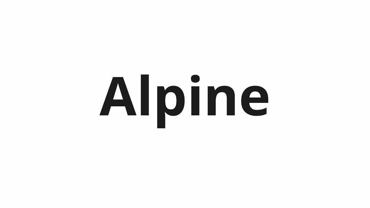 How to pronounce Alpine - YouTube