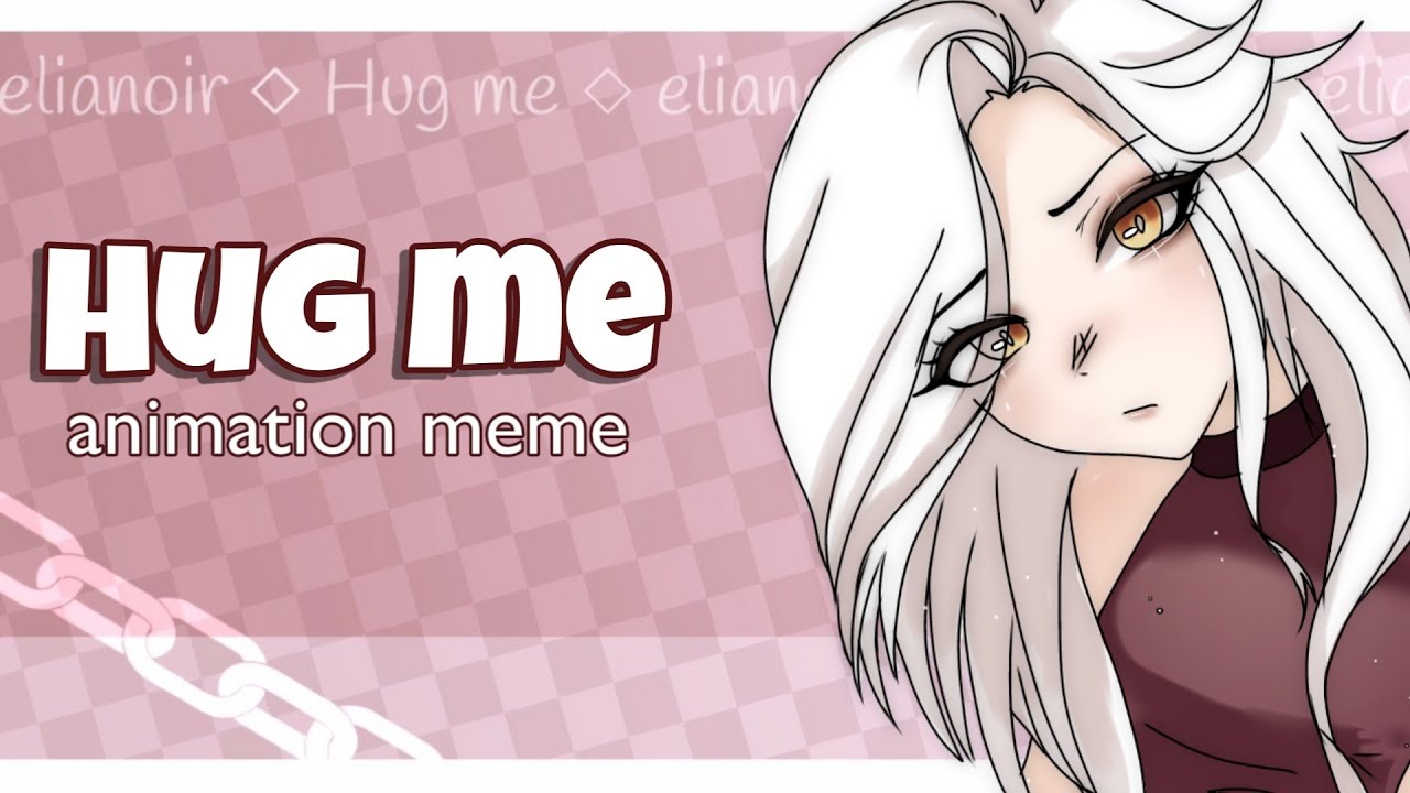 Hug me [animation] meme - YouTube