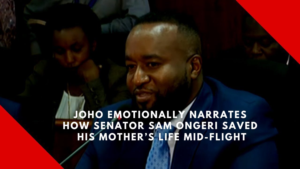 Joho emotionally narrates how Senator Sam Ongeri saved his mother’s ...