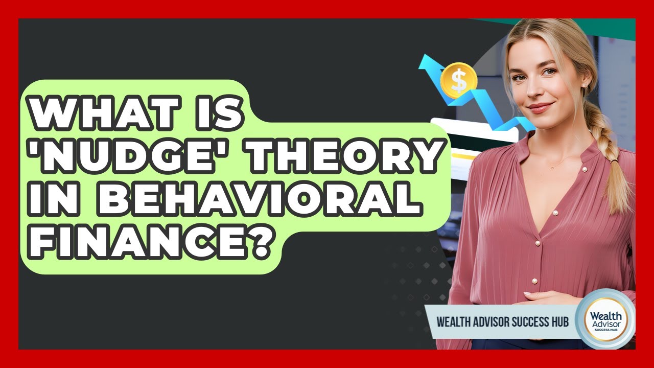 What Is 'nudge' Theory In Behavioral Finance? - Wealth Advisor Success Hub - YouTube