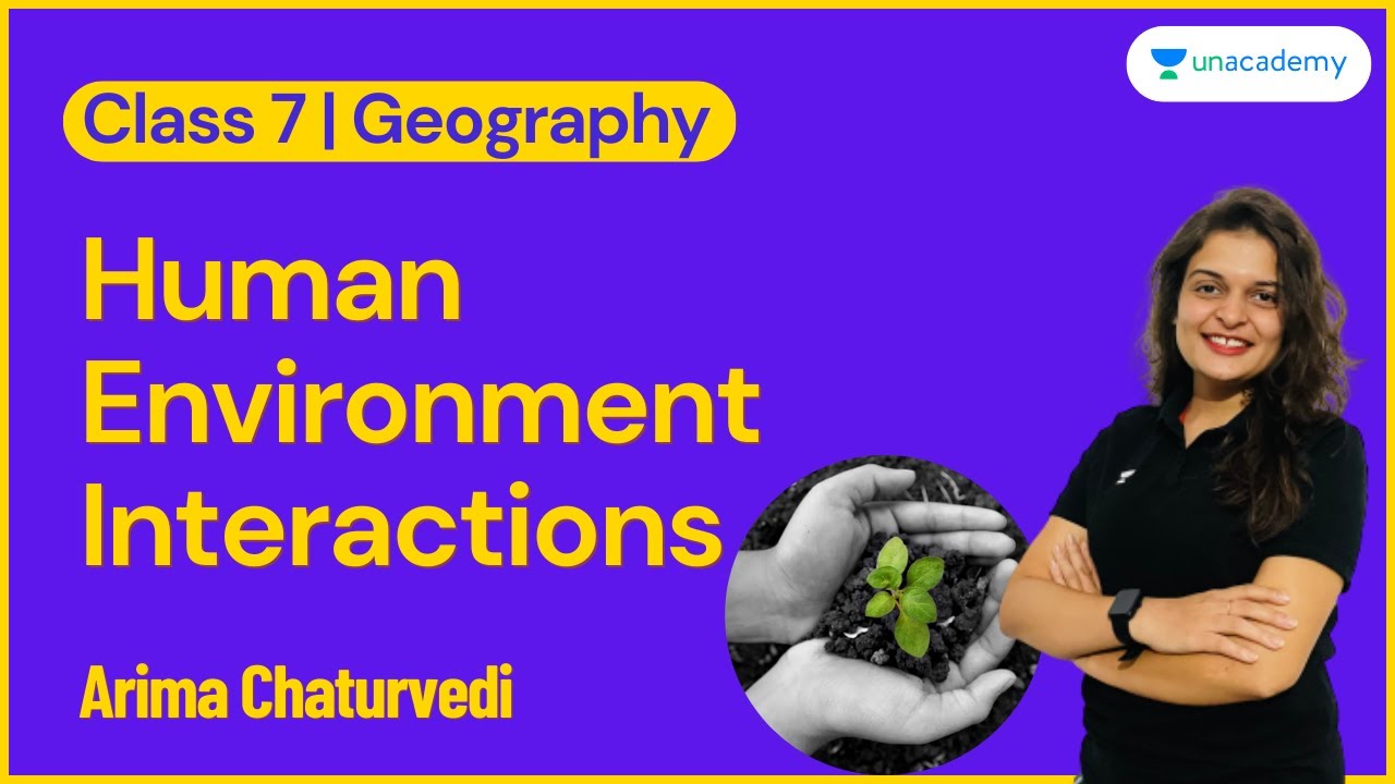 Human Environment Interactions Full Chapter Class 7 Geography human-environment-interactions-full-chapter-class-7-geography