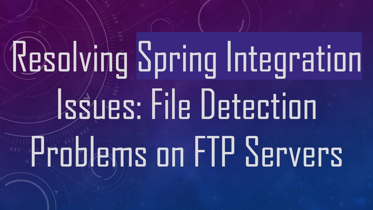 Resolving Spring Integration Issues File Detection Problems On Ftp