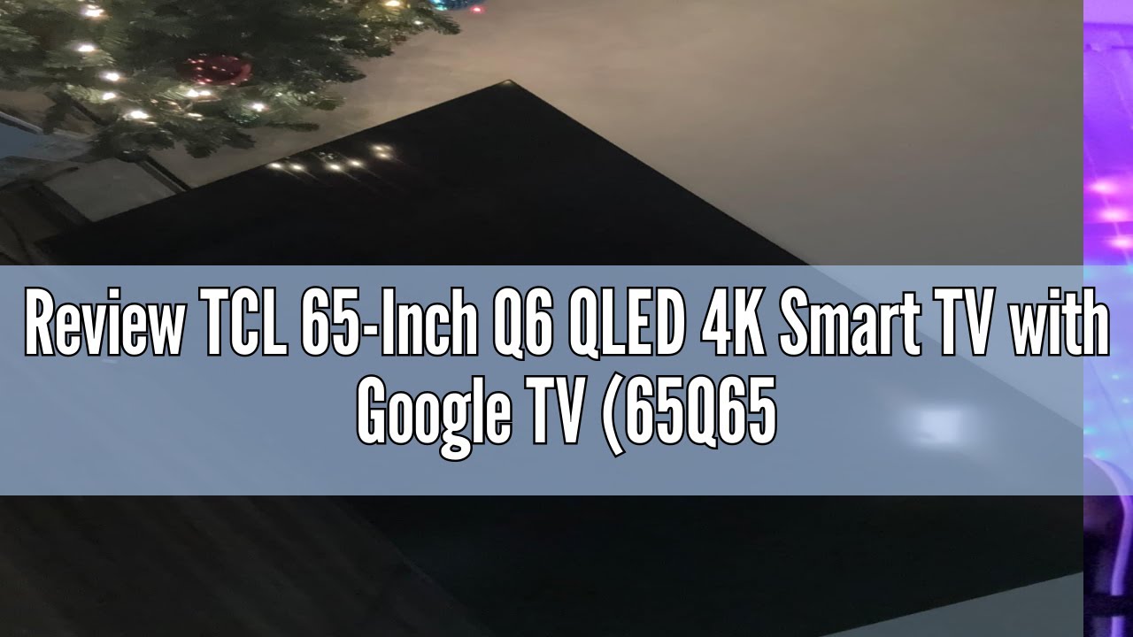 Review TCL 65-Inch Q6 QLED 4K Smart TV with Google TV (65Q650G-CA, 2023 ...