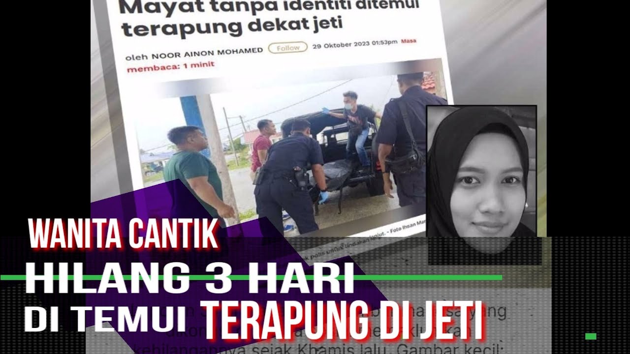 Wanita cantik hilang 3 hari dijumpai Terapung di Jeti #beritaterkini ...