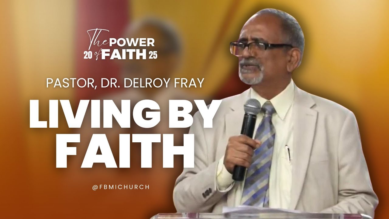 Living By Faith | Pastor, Dr. Delroy Fray - YouTube