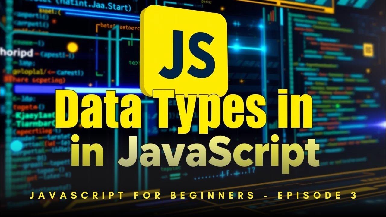 Understanding Data Types in JavaScript | Beginner's Guide (Episode 3) - YouTube