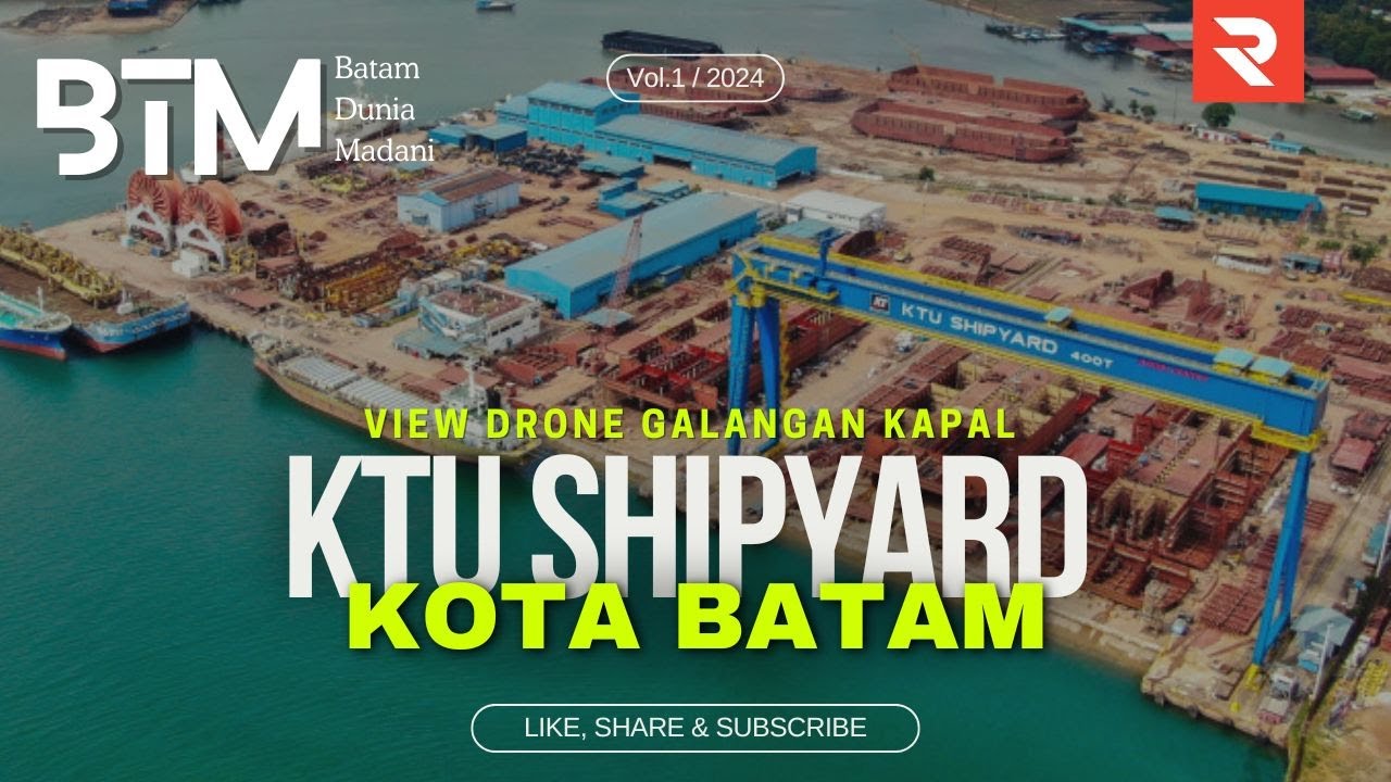 Kawasan Industri Galangan Kapal Kota Batam 2024, Perusahaan KTU ...