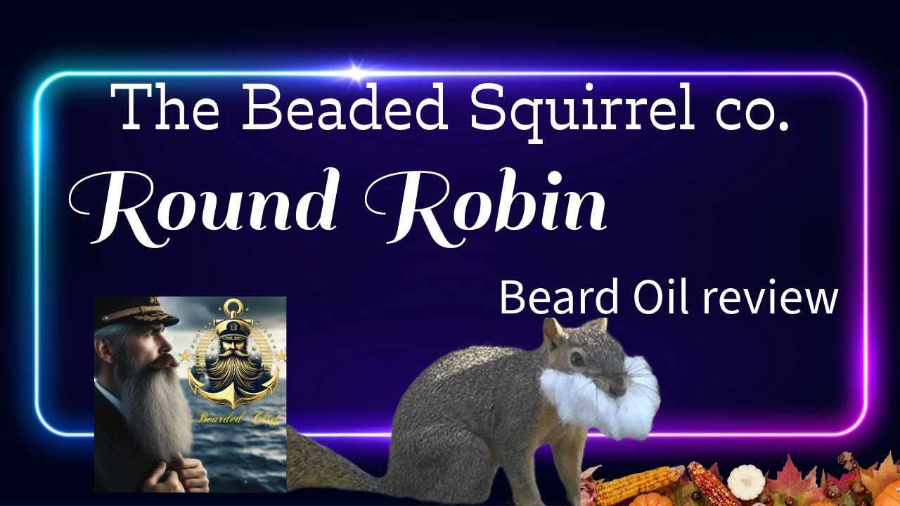 Bearded Squirrel co kicks off Season 3 of Round Robin Beard Oil review ...