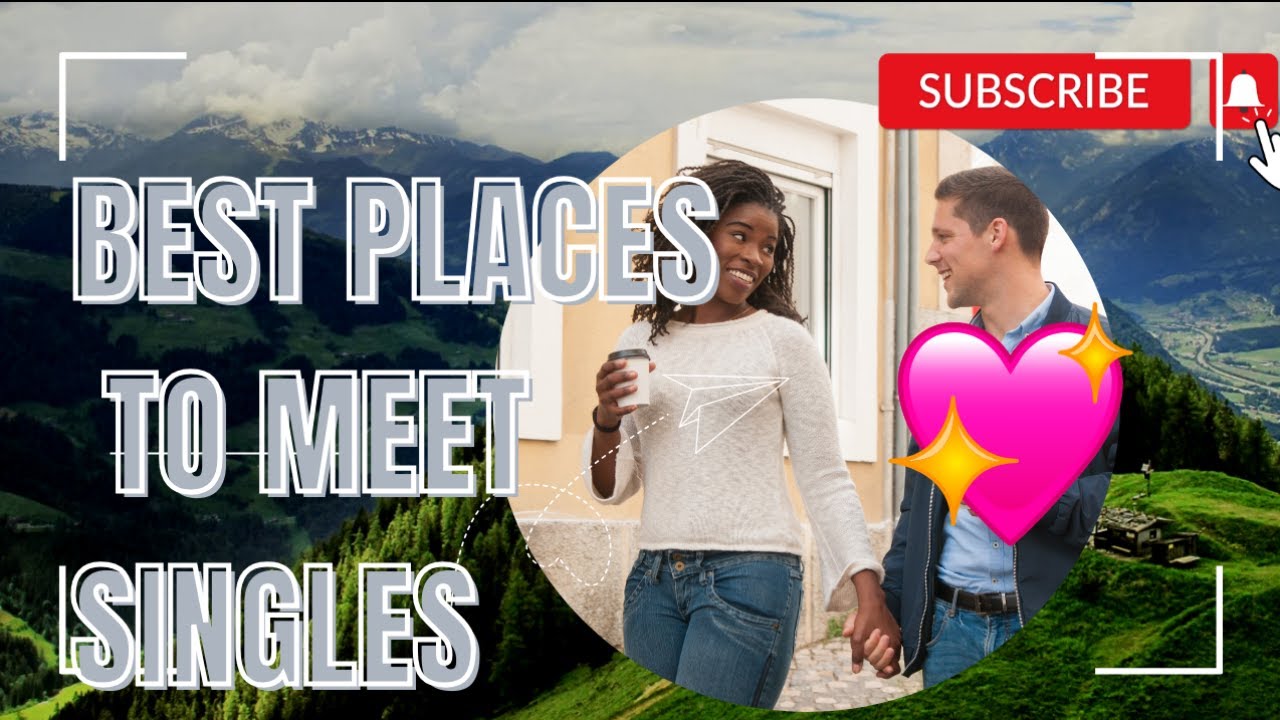 The best places to meet single people. - YouTube