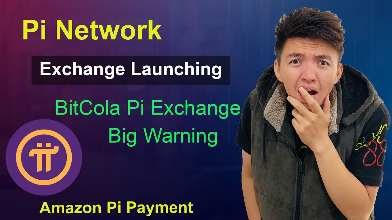 Pi Network Exchange Launching | Amazon Pi Payment Update | BitCola Pi ...