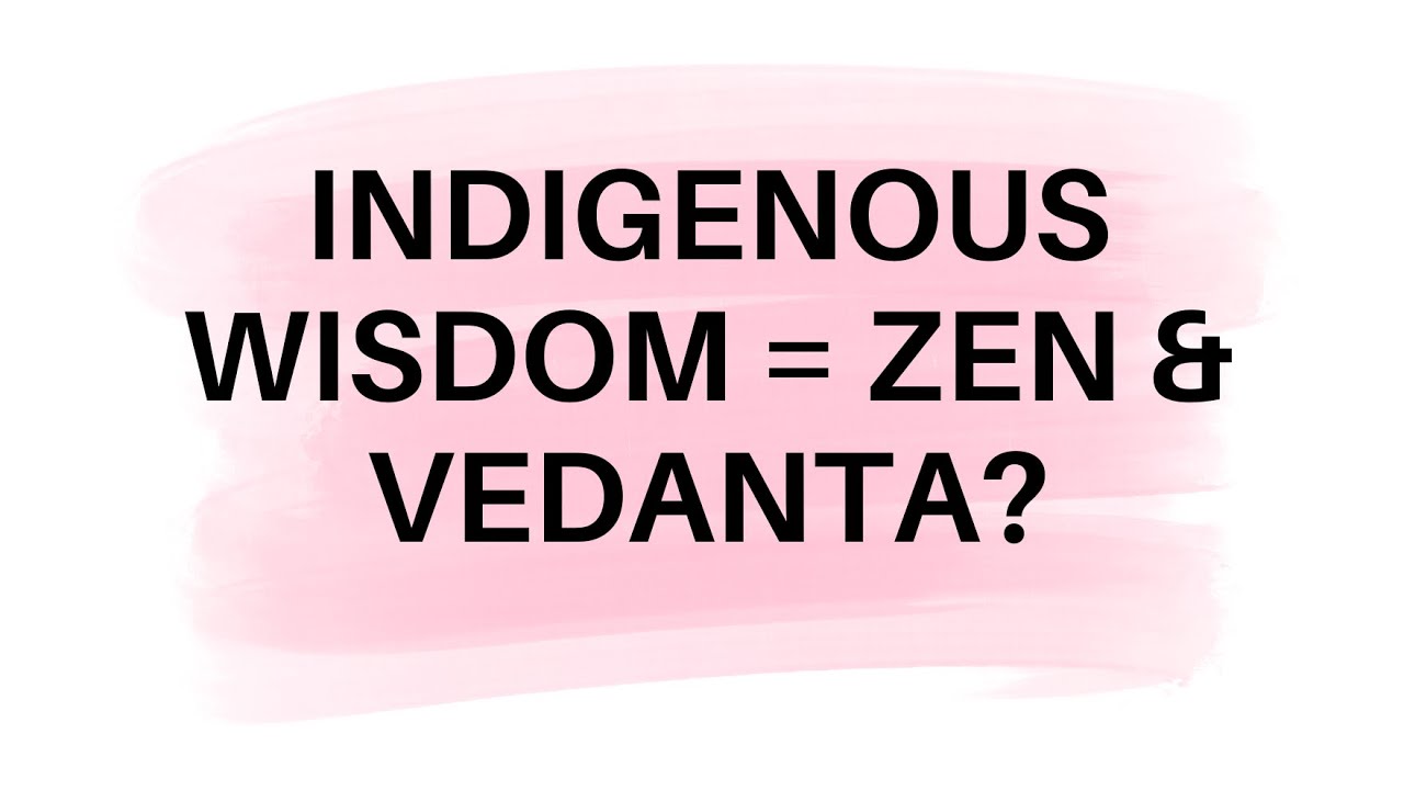 Indigenous Spirituality = Zen, Vedanta & Global Wisdom | The Shared ...