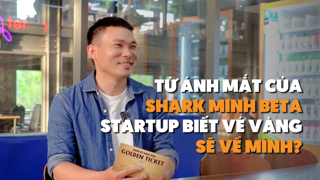 Ngay từ ánh mắt của Shark Minh Beta, startup đã biết vé vàng sẽ thuộc ...