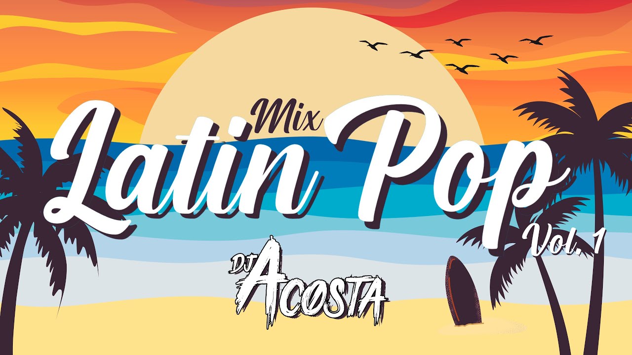 MIX LATIN POP VOL. 1 🥳 SOLO EXITOS DE LATIN POP | DJ ACOSTA - YouTube