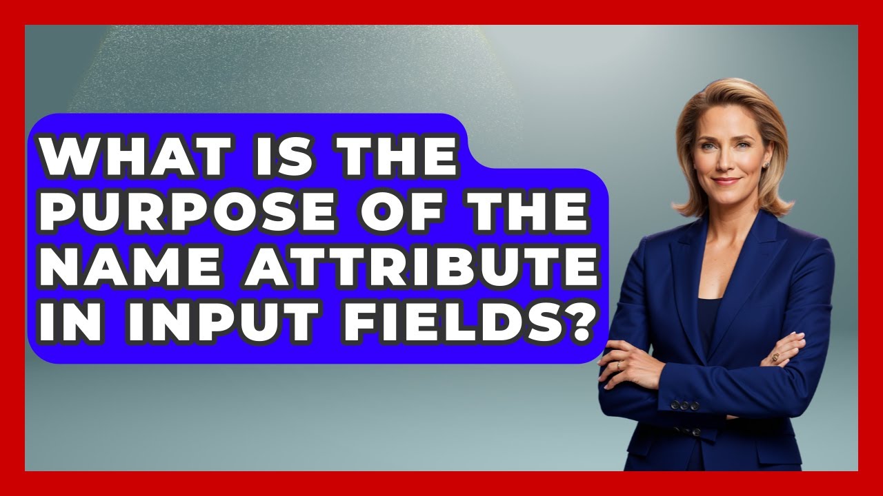 What Is the Purpose of the Name Attribute in Input Fields? | Simple ...