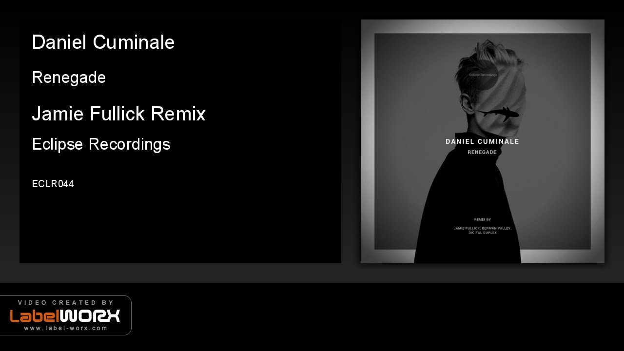 Daniel Cuminale - Renegade (Jamie Fullick Remix) [Eclipse Recordings ...