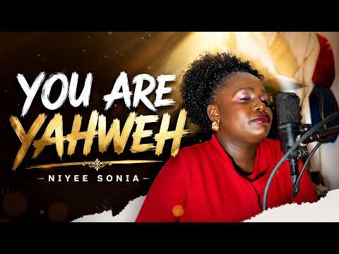 YOU ARE YAHWEH BY NIYEE SONIA