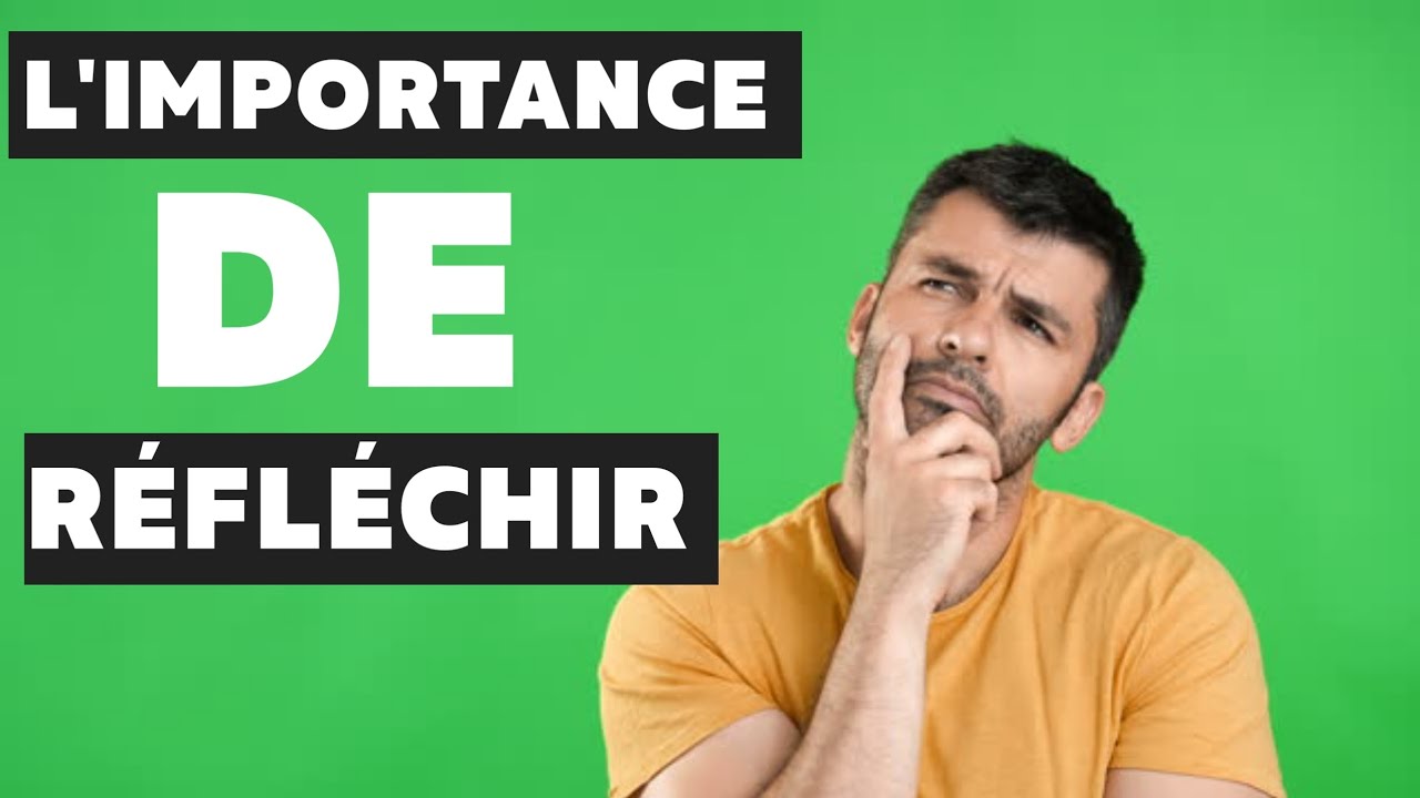 L'IMPORTANCE DE RÉFLÉCHIR - YouTube
