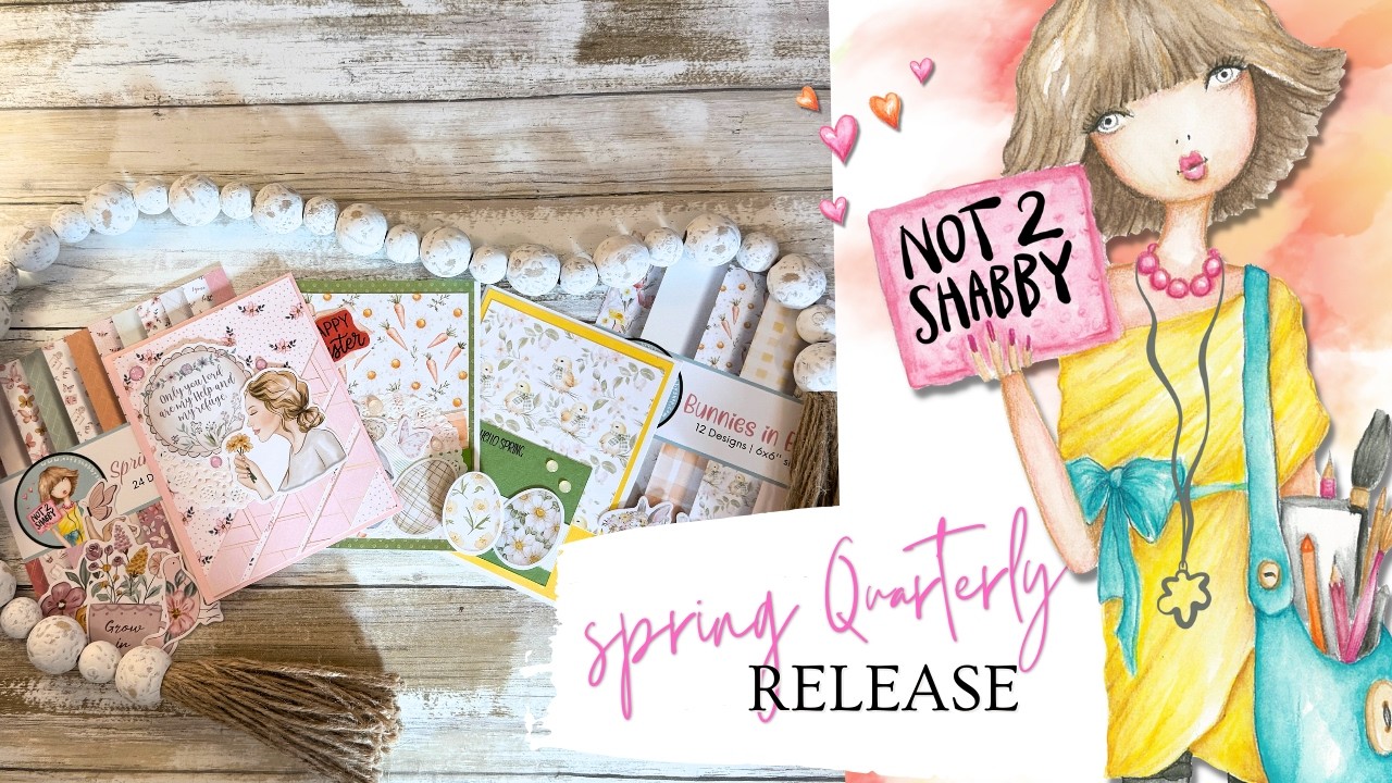 Not 2 Shabby Spring Quarterly Release - YouTube