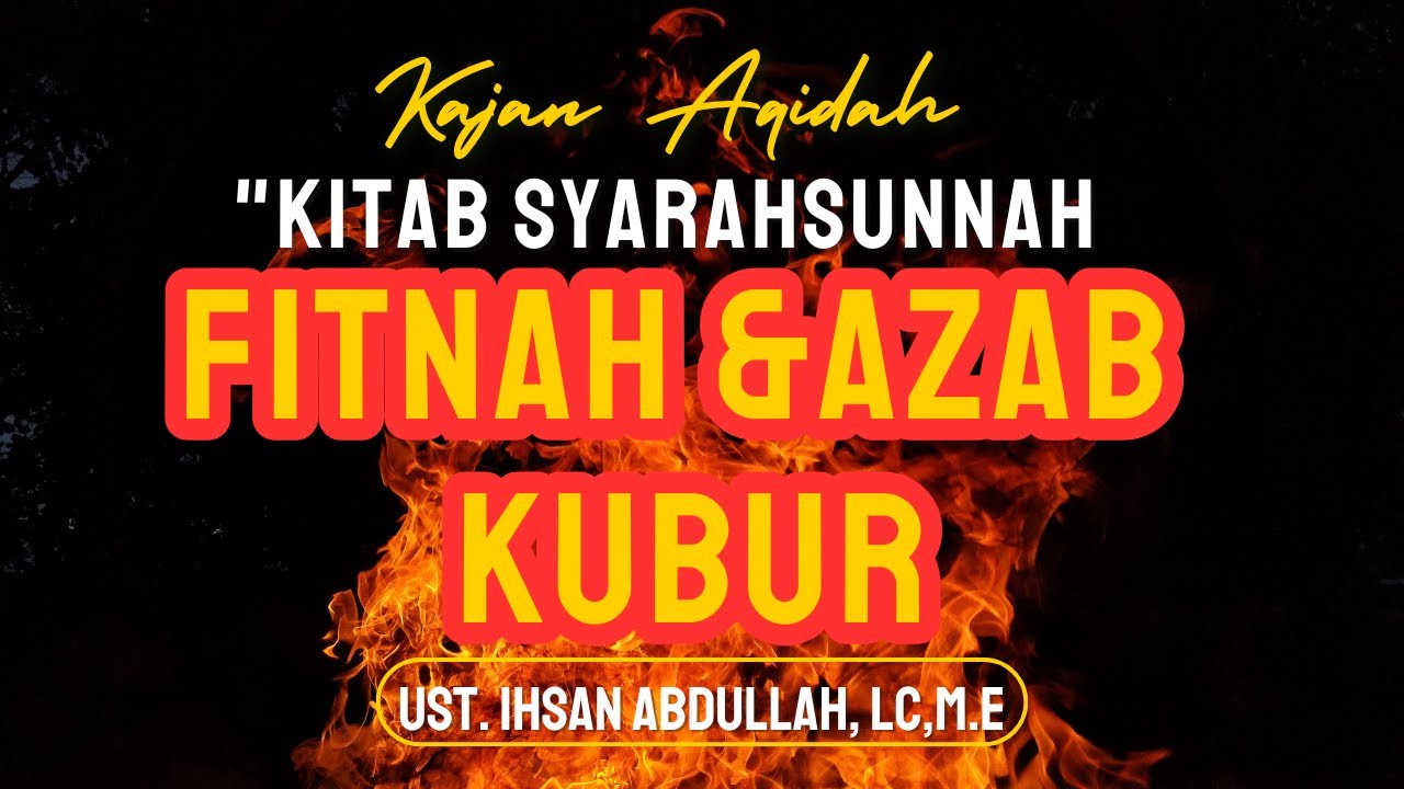 FITNAH DAN AZAB KUBUR I Ust. Ihsan Abdullah, Lc, M.E - YouTube