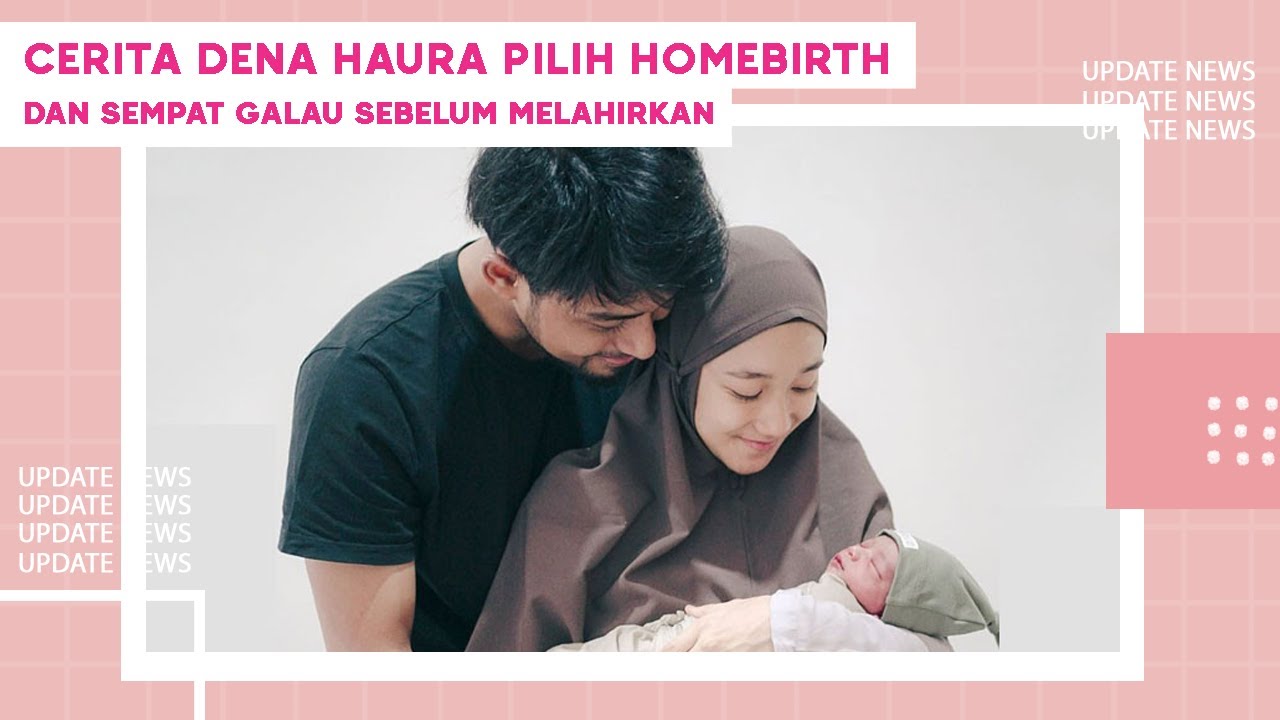Cerita Dena Haura Pilih Homebirth dan Sempat Galau Sebelum Melahirkan ...