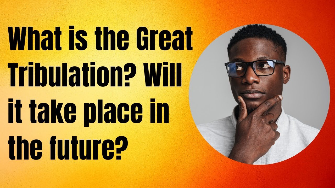 What is the Great Tribulation? Will it take place in the future? - YouTube