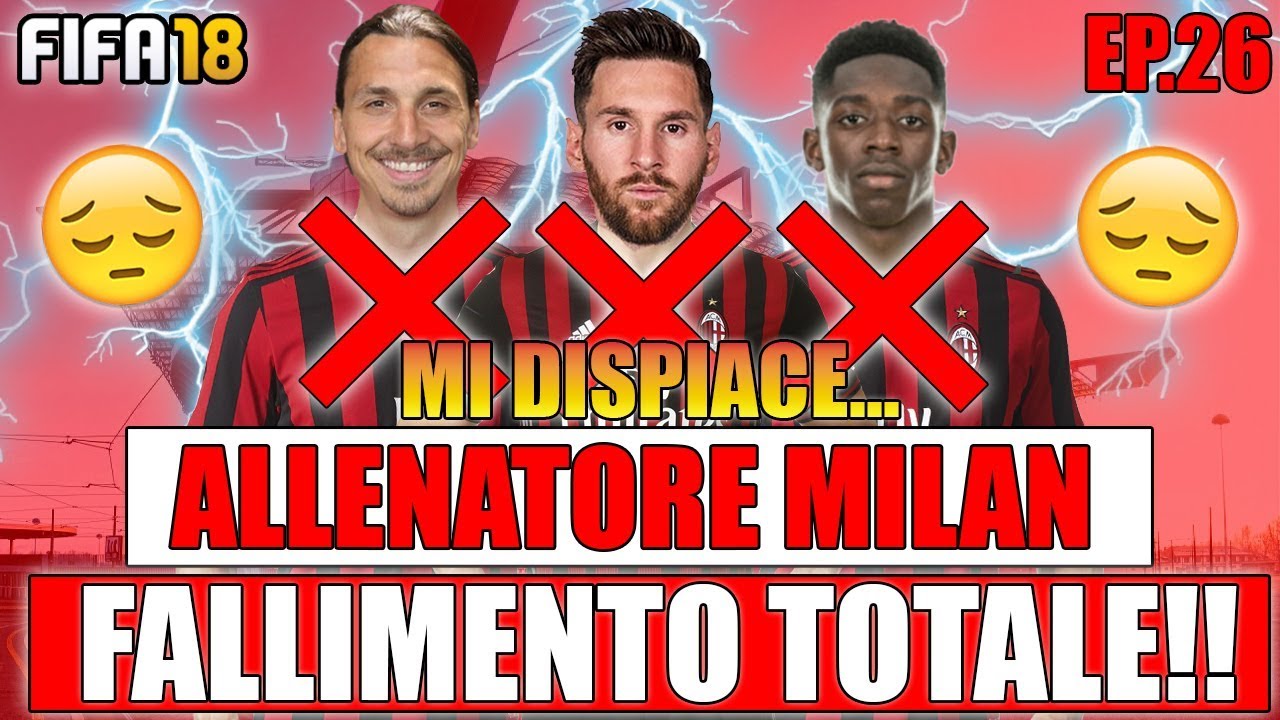 FALLIMENTO TOTALE!! MI DISPIACE!! CROLLO MILAN! | FIFA 18: CARRIERA ...