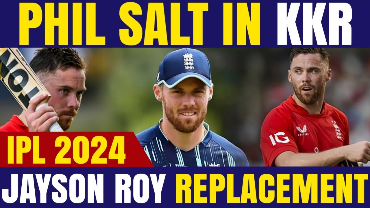 PHIL SALT IN KKR | JAYSON ROY'S REPLACEMENT | KOLKATA KNIGHT RIDERS ON ...