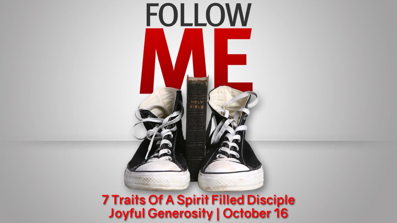 Follow Me - 7 Traits of a Spirit Filled Disciple | Joyful Generosity ...