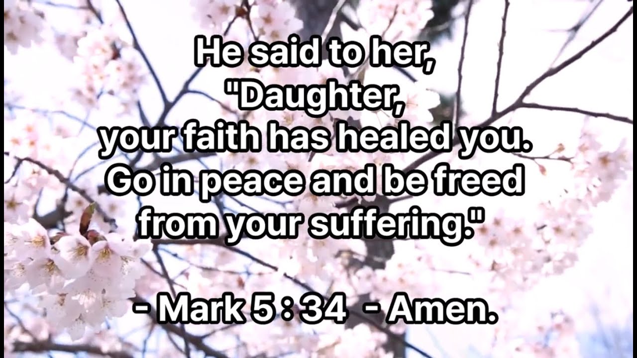 Mar. 28, Mark 5 : 34, He said to her, "Daughter, your faith has healed ...