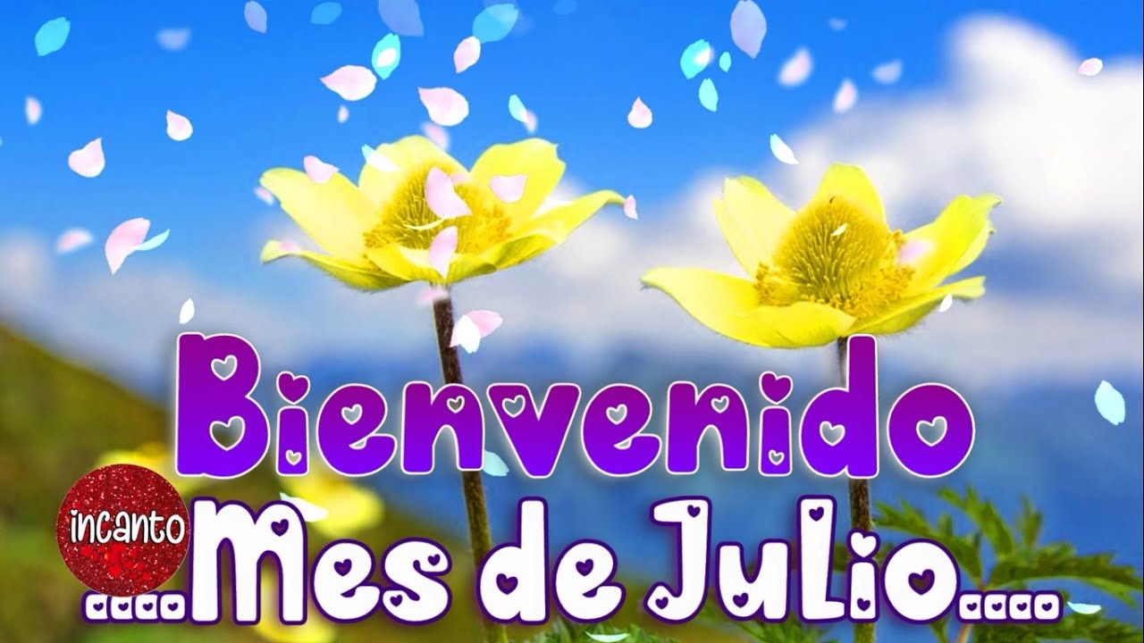 FELIZ MES DE JULIO 🌷 QUE DIOS TE BENDIGA - YouTube