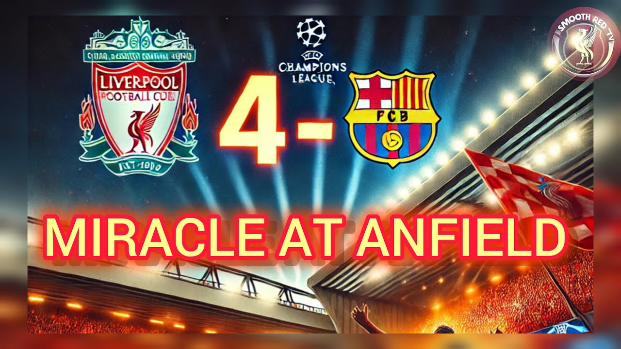 "Miracle at Anfield: Liverpool's Historic 4-0 Comeback vs Barcelona ...