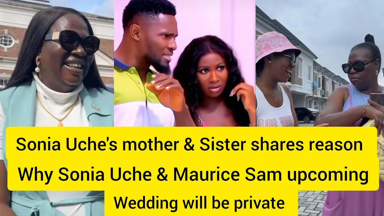 Sonia Uche mum & Sister shares reason why Sonia Uche & Maurice Sam ...