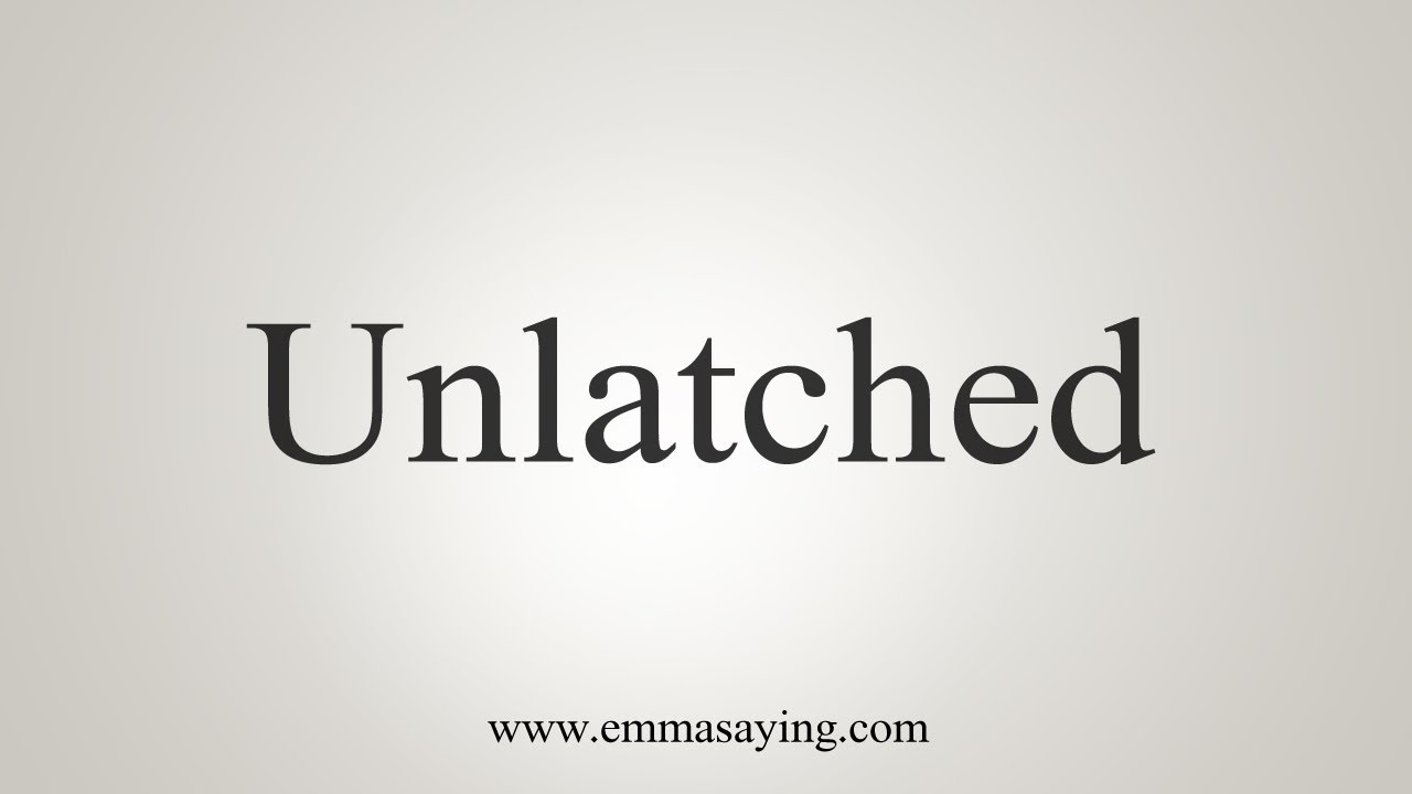 How To Say Unlatched - YouTube